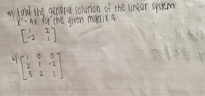 Solved Find the general solution of the linear system x'=Ax | Chegg.com