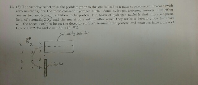 Solved 11. (3) The velocity selector in the problem prior to | Chegg.com
