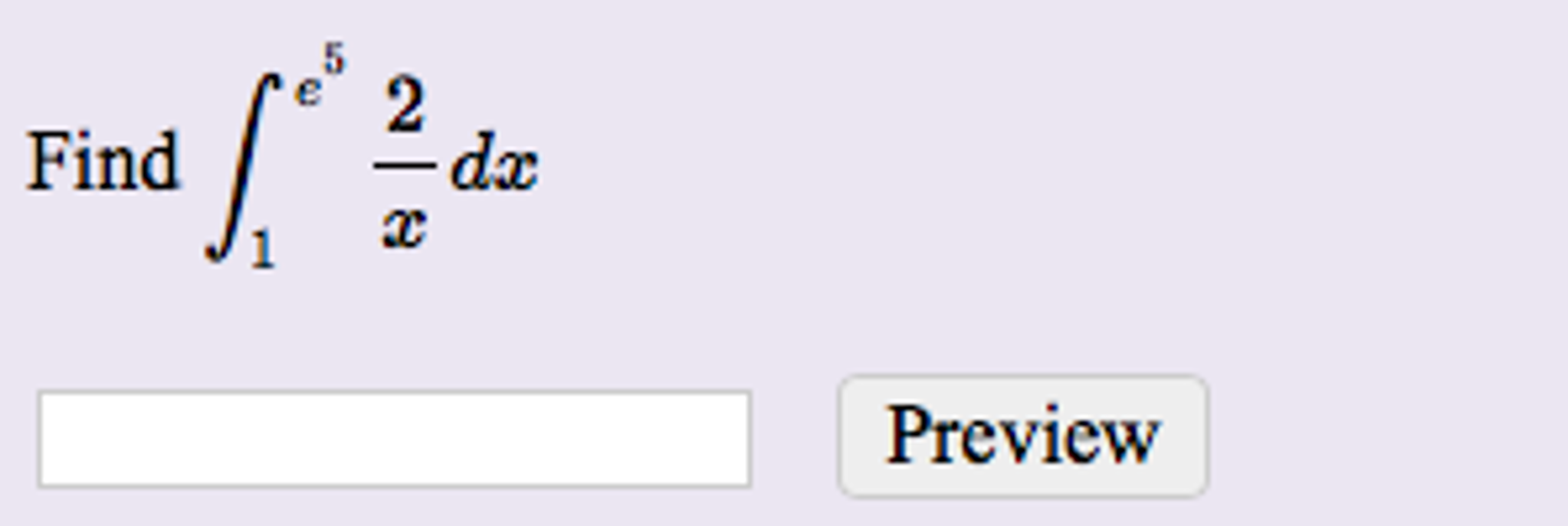 Solved Find Integral^e^5_1 2/x dx | Chegg.com