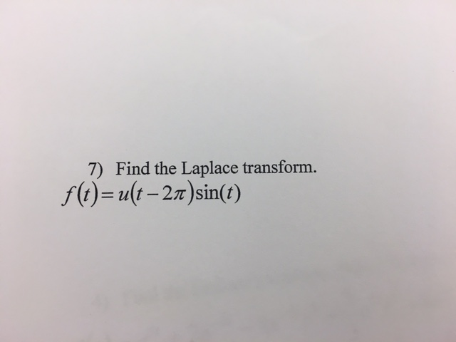 Solved Find the Laplace transform. f(t) = u(t - 2 pi)sin(t) | Chegg.com