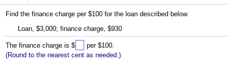 Solved Find the finance charge per $100 for the loan | Chegg.com