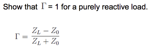 Solved Show that「 for a purely reactive load ZL - Zo | Chegg.com