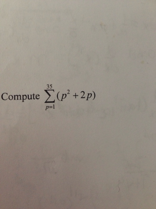 Solved Compute Sigma p = 1 35 (p^2 + 2p) | Chegg.com