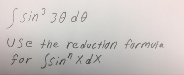 Solved Integral sin^3 3 theta d theta Use the reduction | Chegg.com