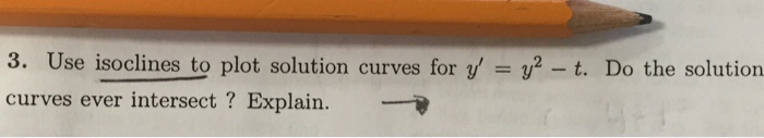 Solved Use isoclines to plot solution curves for y' = y^2 - | Chegg.com