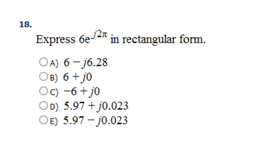 Solved Express 6e^j2 pi in rectangular form. 6 - j6.28 6 + | Chegg.com