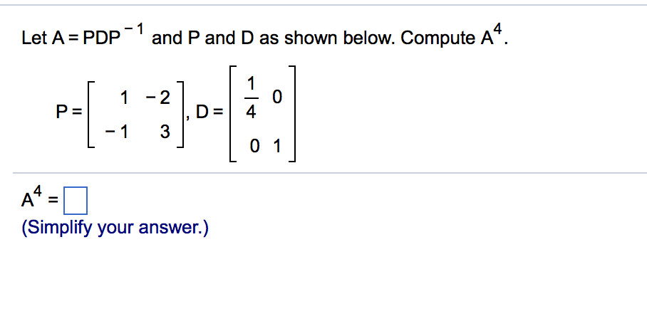 Solved 4 Let A PDP and P and D as shown below. Compute A 1 | Chegg.com