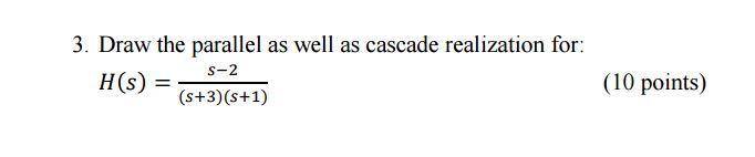Solved Draw the parallel as well as cascade realization for: | Chegg.com