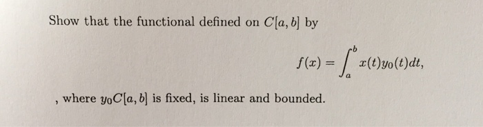Solved Show that the functional defined on C[a, b) by | Chegg.com