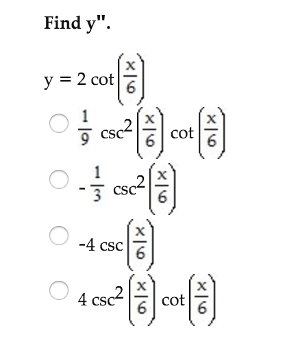 Solved Find ydouble prime. y = 2 cot (x/6) 1/9 csc^2(x/6) | Chegg.com