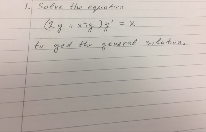 Solved Solve the equation (2y + x^2y) y' = x to get a | Chegg.com
