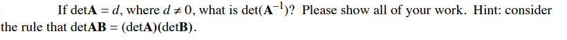 Solved If detA - d, where d 0, what is det(A-1)? Please show | Chegg.com