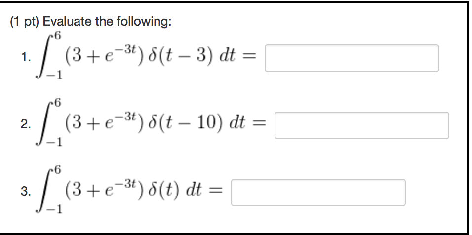 Solved Evaluate the following: 1. integral^6_-1 (3 + e^-3t) | Chegg.com