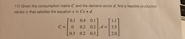 Solved Given the consumption matrix C and the demand vector | Chegg.com