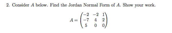 Solved Consider A below. Find the Jordan Normal Form of A. | Chegg.com