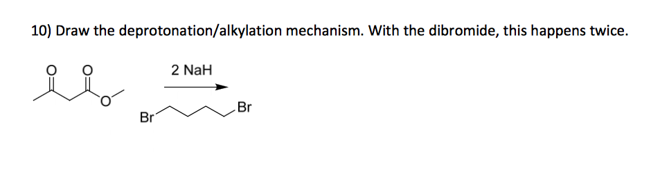 Solved Draw the deprotonation/alkylation mechanism. With the | Chegg.com