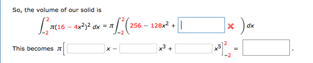 Solved So, the volume of our solid is integral_-2^2 pi (16 - | Chegg.com