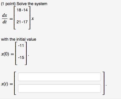 Solved (1 point) Solve the system 18-14 dx dt 21-17 with the | Chegg.com