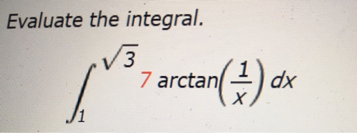 Solved Evaluate the integral. integral_1^Squareroot 3 7 | Chegg.com