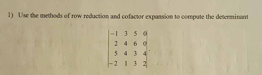 Solved Use methods of row reduction and cofactor expansion | Chegg.com