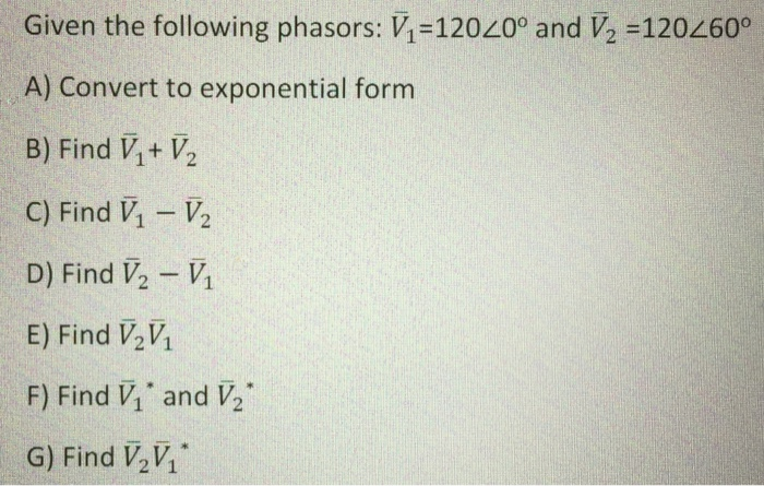 Solved Given the following phasors: V1=120200 and ½ =120 600 | Chegg.com