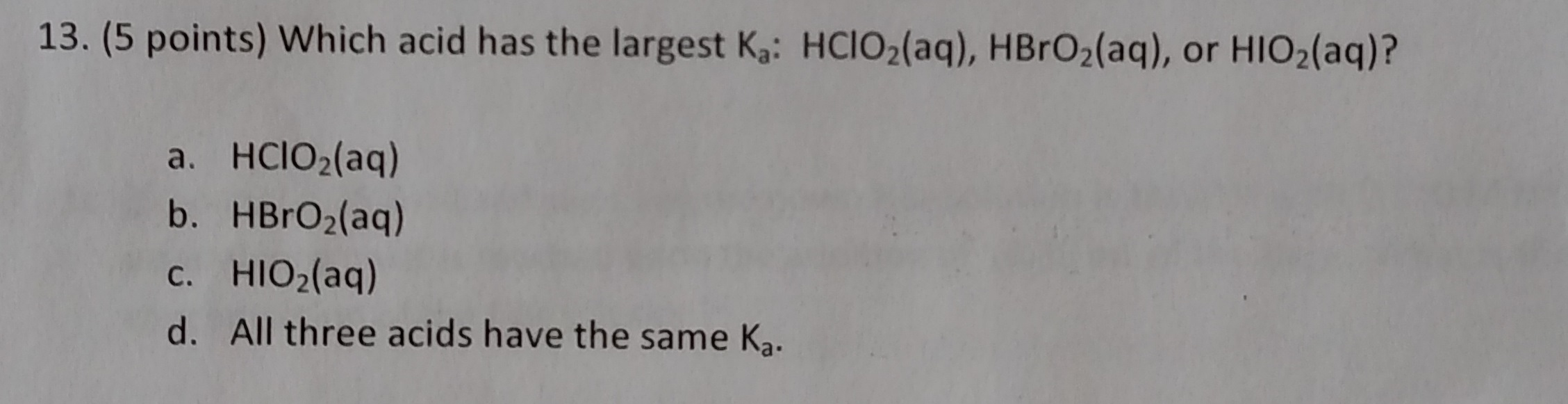 Solved Which acid has the largest Ka: HCIO2(aq), HBrO2(aq), | Chegg.com