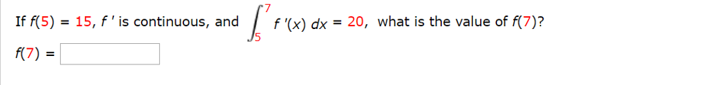 Solved If f(5) = 15, f ' is continuous, and 7 f '(x) dx 5 = | Chegg.com