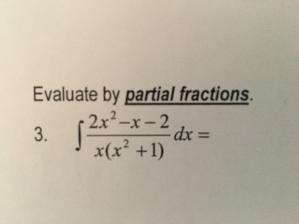 Solved Evaluate by partial fractions. integral 2x^2 - x - | Chegg.com