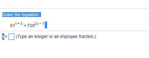 Solved Solve the equation 81^x + 3 =729^2x - 1 x = (Type an | Chegg.com