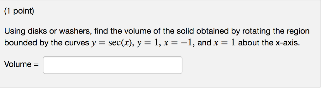 Solved (1 point) Using disks or washers, find the volume of | Chegg.com