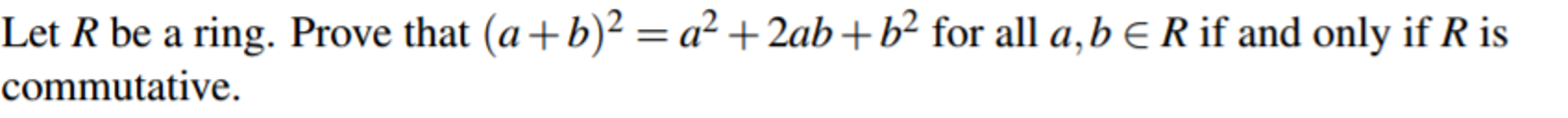 Solved Let R be a ring. Prove that (a + b)^2 = a^2 + 2ab + | Chegg.com