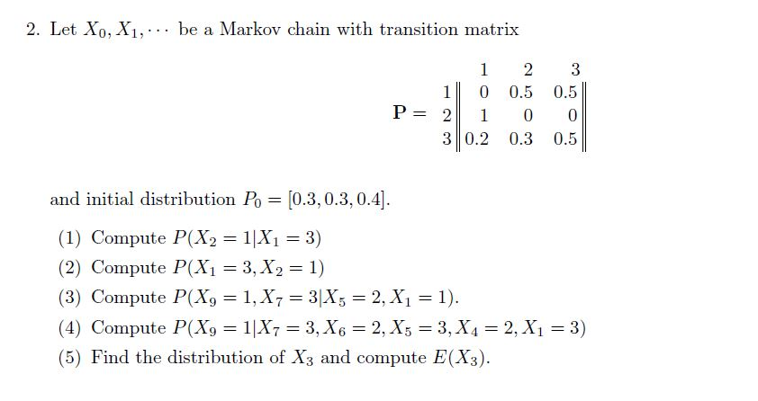 Solved 2. Let Xo, X1,.. be a Markov chain with transition | Chegg.com