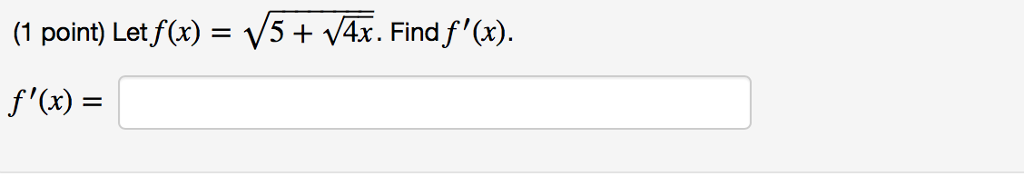 Solved (1 point) Letf(x) 5 + . Findf' (x). f'(x) = | Chegg.com Solved (1 point) Letf(x) 5 + . Findf' (x). f'(x) = | Chegg.com
