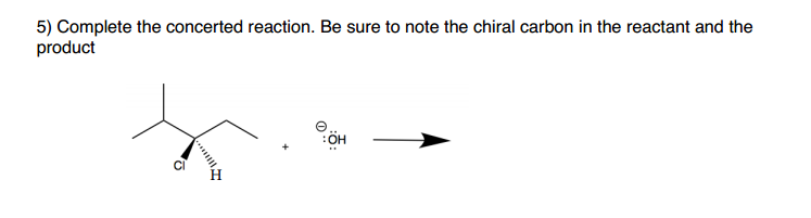 Solved 5) Complete the concerted reaction. Be sure to note | Chegg.com