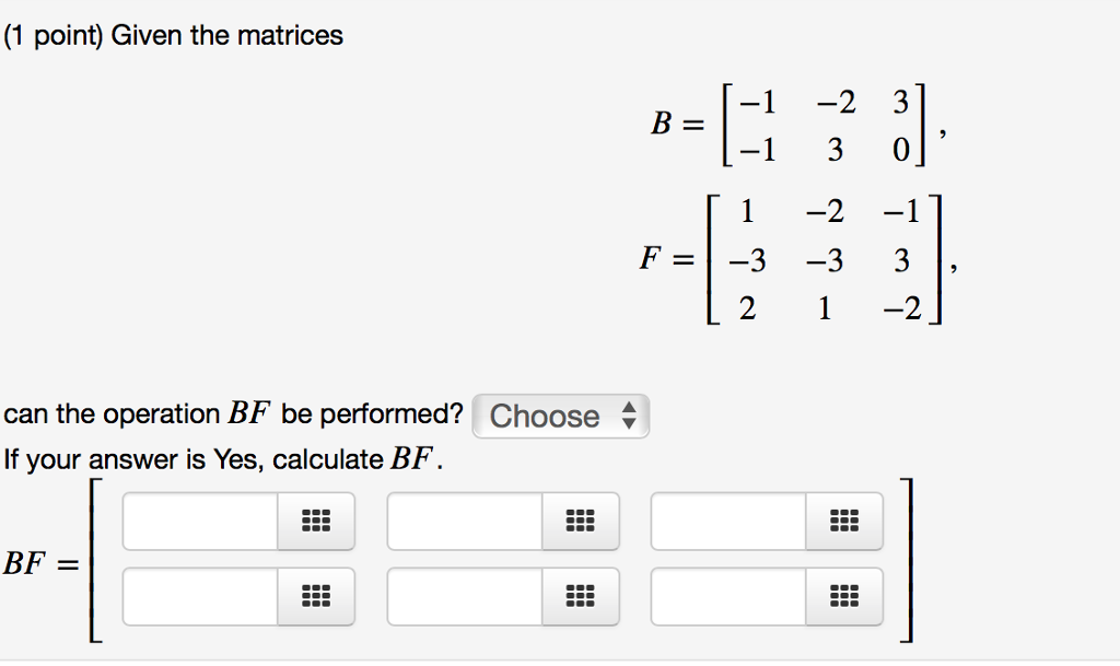 Solved (1 point) Given the matrices 1-23 -1 3 0 F=|-3-331, | Chegg.com