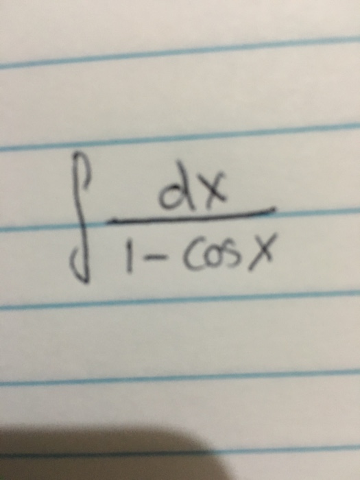 Solved integral dx/1- cos x | Chegg.com