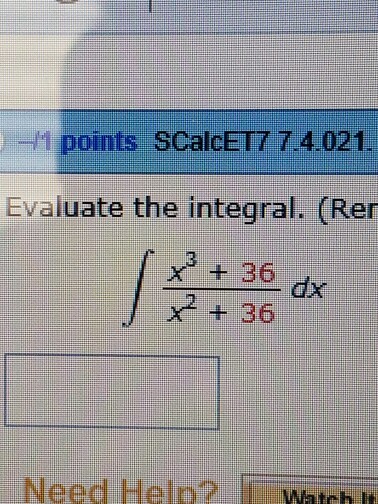 Solved Evaluate the integral. integral x^3 + 36/x^2 + 36 dx | Chegg.com
