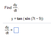 Solved Find dy/dt. Y = tan (sin (7t - 9)) dy/dt = | Chegg.com