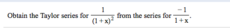 Solved Obtain the Taylor series for 1/(1 + x)^2, from the | Chegg.com