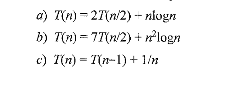 Solved a) T(n)-2T(n/2) +nlogn b) T(n) = 77(n/2) + ?logn c) | Chegg.com Solved a) T(n)-2T(n/2) +nlogn b) T(n) = 77(n/2) + ?logn c) | Chegg.com