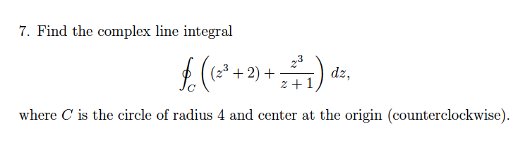 Solved 7. Find the complex line integral dz where C is the | Chegg.com