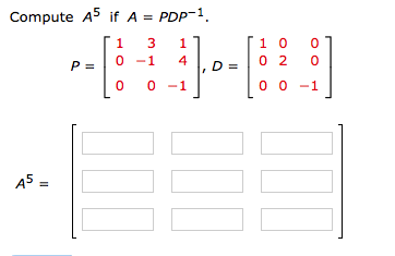 Solved Compute A^5 if A = PDP^1. P = [1 3 1 0 -1 4 0 0 | Chegg.com