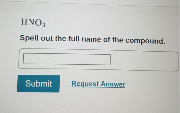 Solved HNO3 Spell out the full name of the compound. Submit | Chegg.com