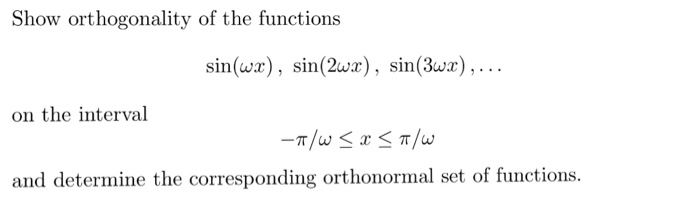 Solved Show orthogonality of the functions sin(omega x), | Chegg.com