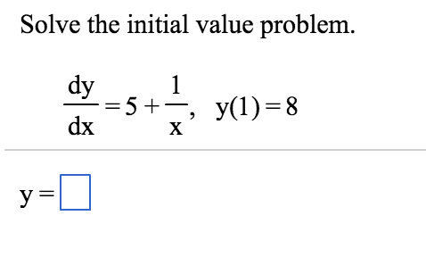 Solved Solve the initial value problem. dy/dx = 5 +1/x , y | Chegg.com