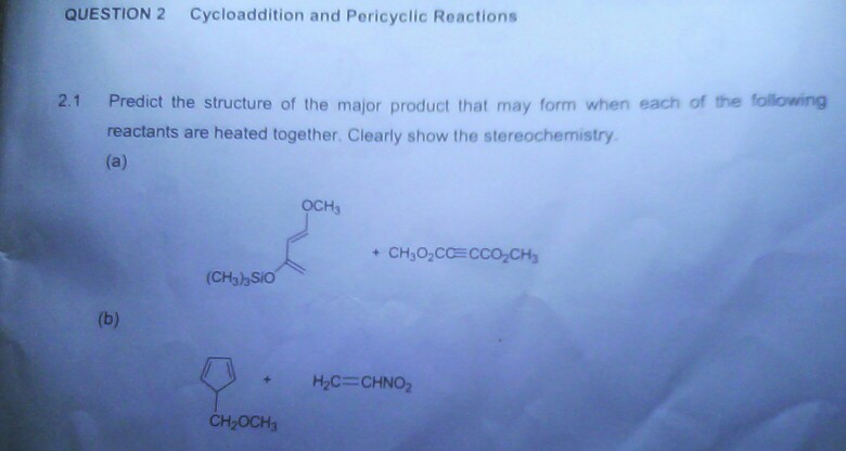 Solved QUESTION 2 Cycloaddition and Pericyclic Reactions | Chegg.com