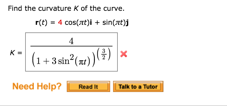 Solved Find the curvature K of the curve. r(t) = 4 cos(pi | Chegg.com