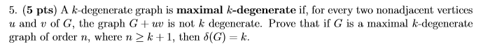 Solved 5. (5 pts) A k-degenerate graph is maximal | Chegg.com