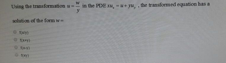 Solved Using the transformation u = w/y in the PDE xu_x = u | Chegg.com