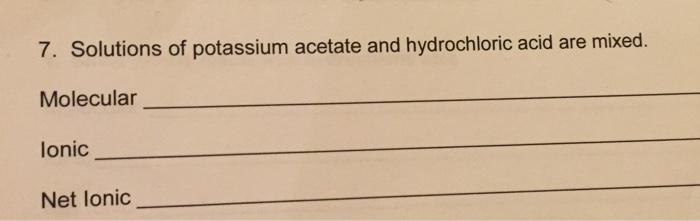 Solved 7. Solutions of potassium acetate and hydrochloric | Chegg.com